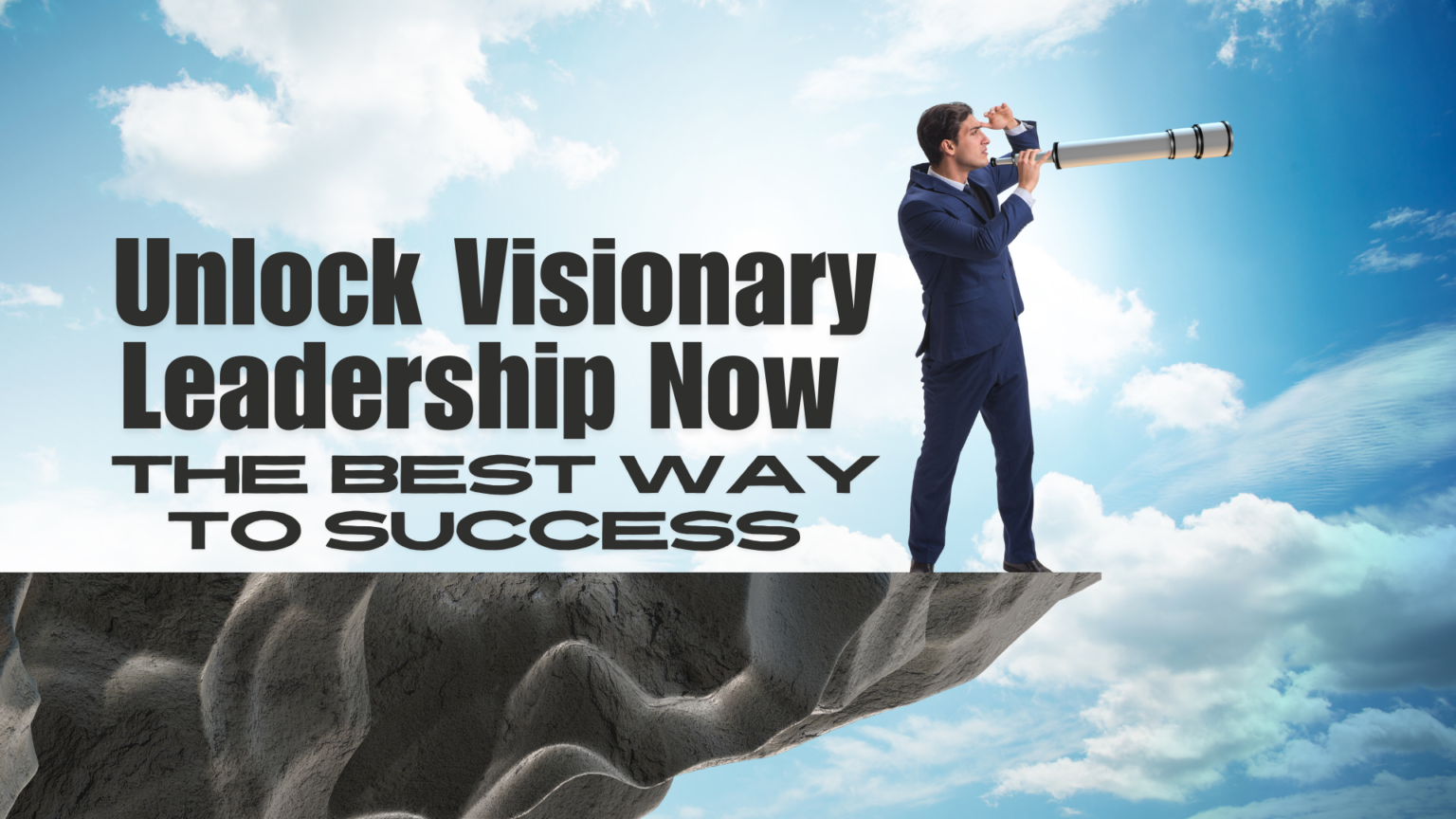 Unlock Visionary Leadership Now: The Best Way To Success | High ...